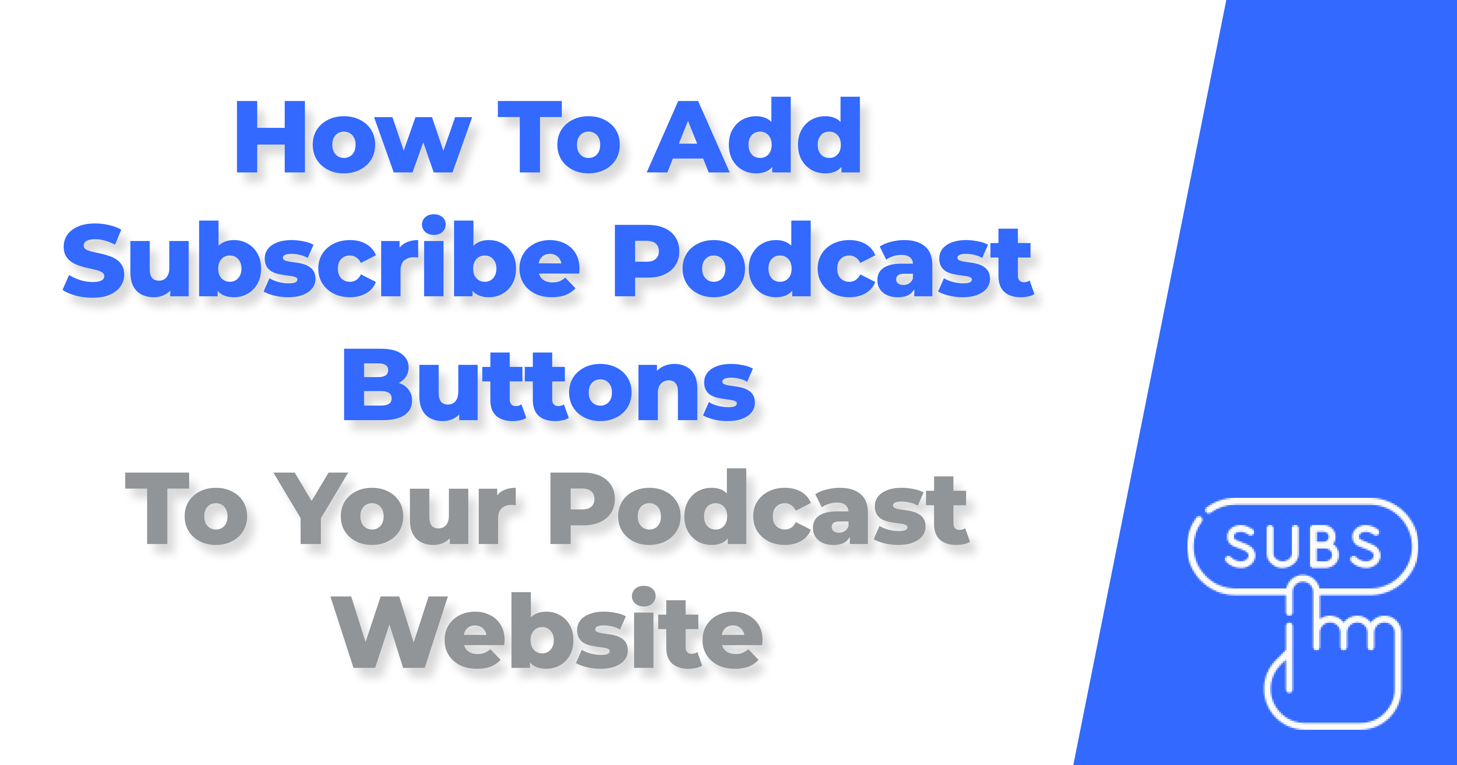 How To Add Subscribe Podcast Buttons To Your Podcast Website